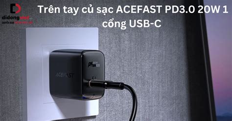 Trên Tay Củ Sạc Acefast Pd3 0 20w 1 Cổng Usb C Chính Hãng