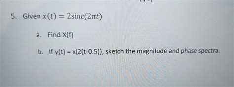 Solved Given x t sinc πt a Find X f b If Chegg com
