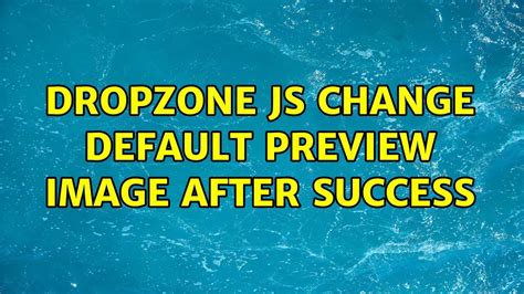 DropZone JS Change Default Preview Image After Success YouTube