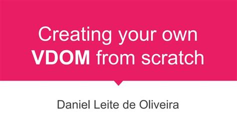 Creating Your Own Virtual Dom From Scratch Ppt