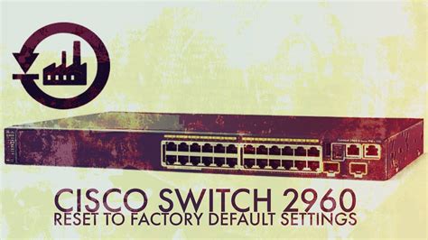Reset A Cisco Switch 2960 To Factory Default Settings Youtube