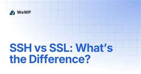 Ssh Vs Ssl Whats The Difference Wewp