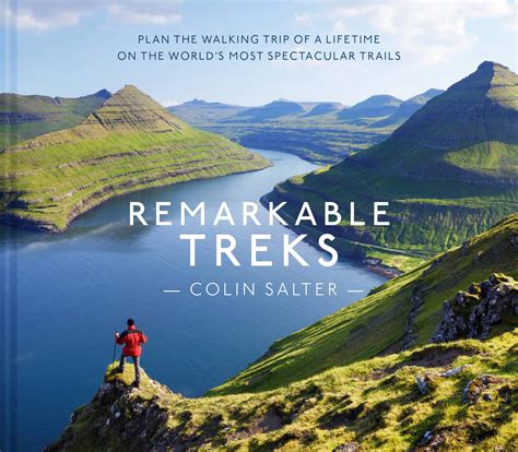 Remarkable Treks 52 Of The Worlds Best Hikes Perfect For