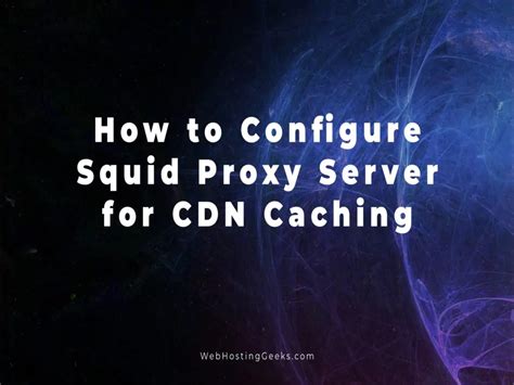 how to setup squid proxy server for cdn caching linux tutorials for