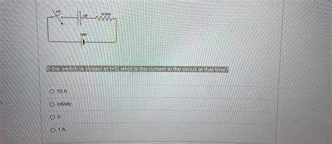 Solved If The Switch Is Ciosed At T0 What Is The Current In