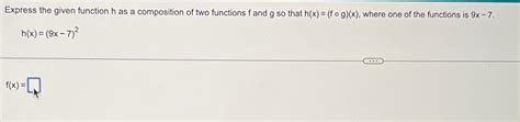 solved express the given function h ﻿as a composition of two