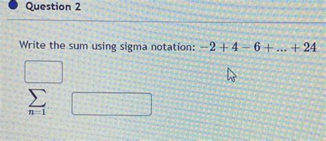 Solved Write The Sum Using Sigma Notation −24−624 Solved Write The Sum Using Sigma Notation −24−624