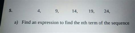 Solved 4 5 14 19 24 9 A Find An Expression To Find The Nth Term