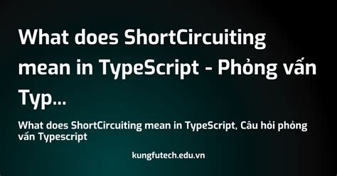 What Does Shortcircuiting Mean In Typescript Phỏng Vấn Typescript