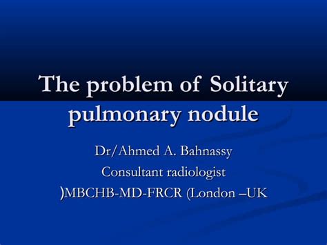 The Problem Of Solitary Pulmonary Nodule Ppt