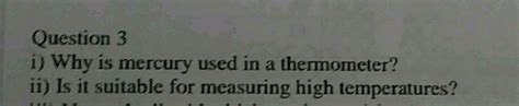Question I Why Is Mercury Used In A Thermometer Ii Is It Suitable Measuring High Temperatures