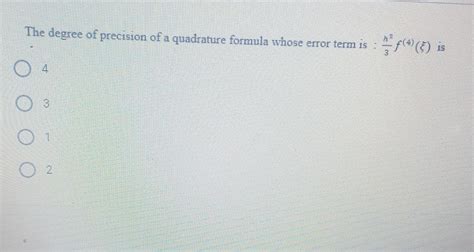 Solved The Degree Of Precision Of A Quadrature Formula Whose