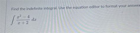 Solved Find The Indefinite Integral Use The Equation Editor