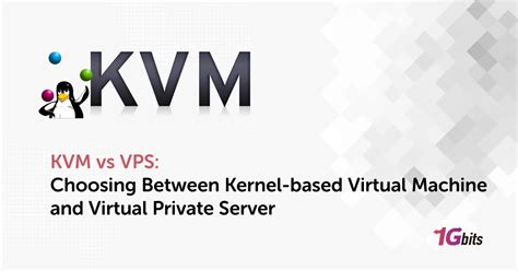 KVM Vs VPS Choosing Between Kernel Based Virtual Machine And Virtual Private Server