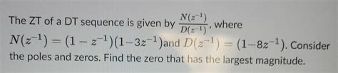 Solved The ZT Of A DT Sequence Is Given By D Z N Z Chegg