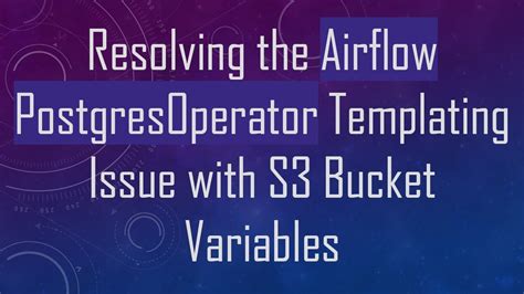 Resolving The Airflow Postgresoperator Templating Issue With S3 Bucket Variables Youtube