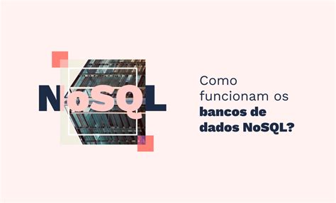como funcionam os bancos de dados nosql
