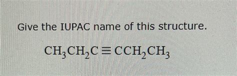 Solved Give the IUPAC name of this structure.CH3CH2C=CH2CH3 | Chegg.com