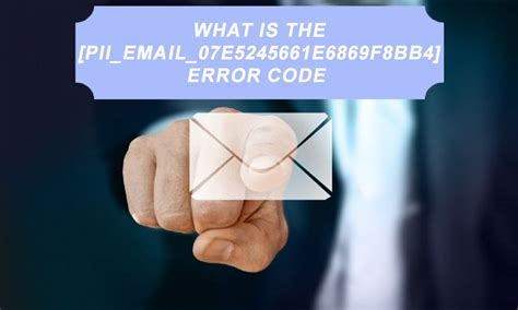 A Comprehensive Guide To The Pii Email E E F Bb Error The Popping Post
