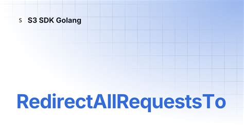 Redirectallrequeststo S Sdk Golang