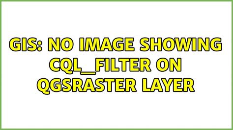 gis no image showing cql filter on qgsraster layer youtube