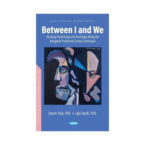 Between I And We Unifying Psychology And Sociology Along The Amygdala Prefrontal Cortex Continuum