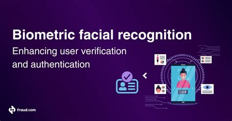 Biometric Facial Recognition Enhancing User Verification And