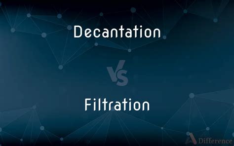Decantation Vs Filtration — Whats The Difference