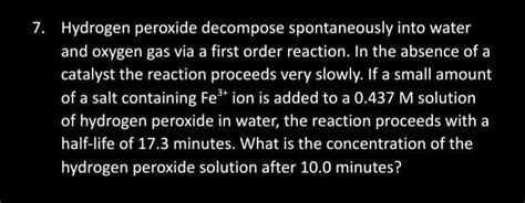 Solved 7 Hydrogen Peroxide Decompose Spontaneously Into