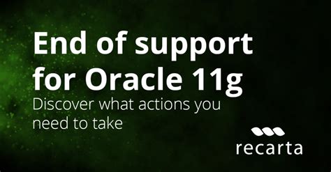 End Of Support For Oracle 11g Recarta Dependable It Infrastructure