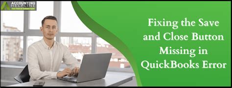 Save And Close Button Missing In Quickbooks Fix It Now