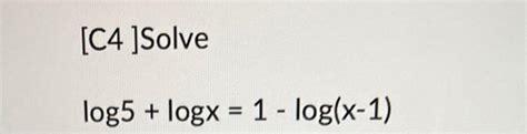 solved [c4 ]solve log5 logx 1−log x−1