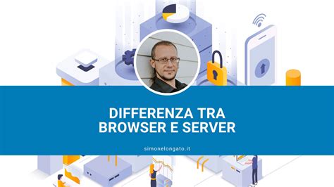 Differenza Tra Browser E Server Simone Longato