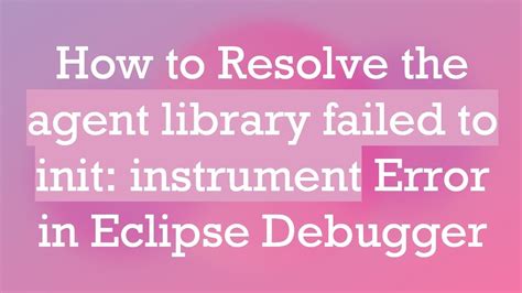 How To Resolve The Agent Library Failed To Init Instrument Error In Eclipse Debugger Youtube