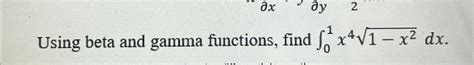 Solved Using beta and gamma functions, find ∫01x41-x22dx | Chegg.com