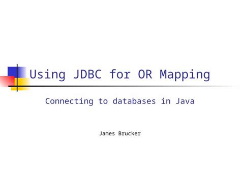 (PPT) Using JDBC for OR Mapping Connecting to databases in Java James ...