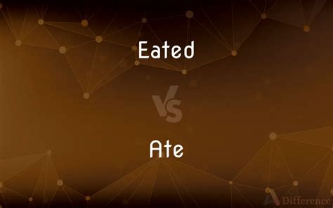 Eated Vs Ate Which Is Correct Spelling