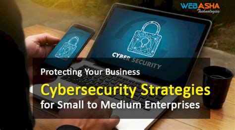 Protecting Your Business Cybersecurity Strategies For Small To Medium Enterprises Web Asha