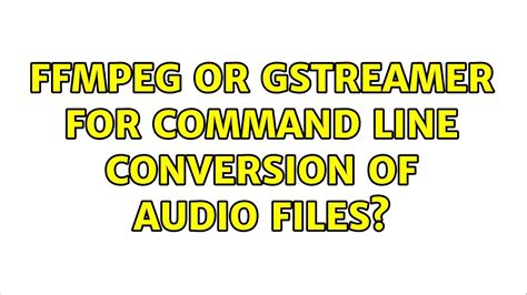 Ubuntu Ffmpeg Or Gstreamer For Command Line Conversion Of Audio Files