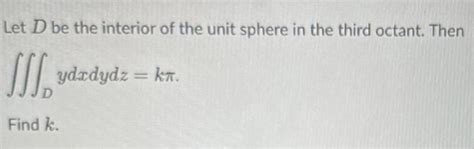 Solved Let D Be The Interior Of The Unit Sphere In The Third