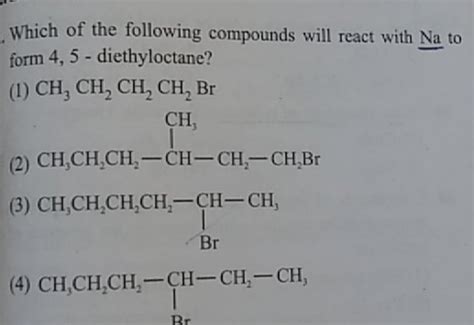Which of the following compounds will react with Na to form 4,5-diethyloc..