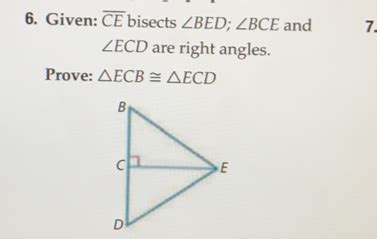 Solved: 6. Given: overline CE bisects ∠ BED; ∠ BCE and 7. ∠ ECD are ...