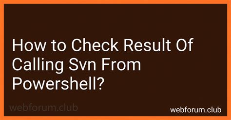 How To Check Result Of Calling Svn From Powershell In 2024