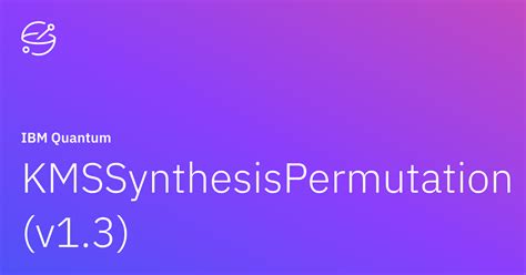 Kmssynthesispermutation V13 Ibm Quantum Documentation
