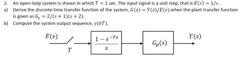 Solved An Open Loop System Is Shown In Which T Sec The Chegg