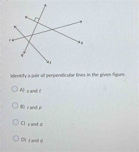 Identify A Pair Of Perpendicular Lines In The Given Figure A S And T B Rand P C S And Math