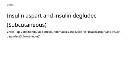 Insulin Aspart And Insulin Degludec Subcutaneous Meds Is