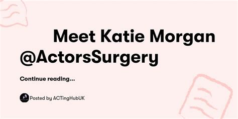🟩🟦 Meet Katie Morgan Actorssurgery 🟦🟩 — Actinghubuk Buymeacoffee
