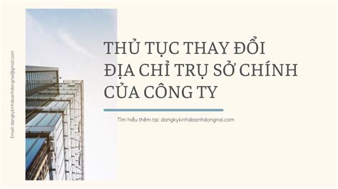 THỦ TỤC THAY ĐỔI ĐỊA CHỈ TRỤ SỞ CHÍNH CỦA CÔNG TY ĐĂNG KÝ KINH DOANH ĐỒNG NAI