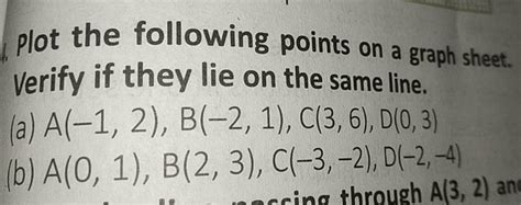 plot the following points on a graph sheet verify if they lie on the sam